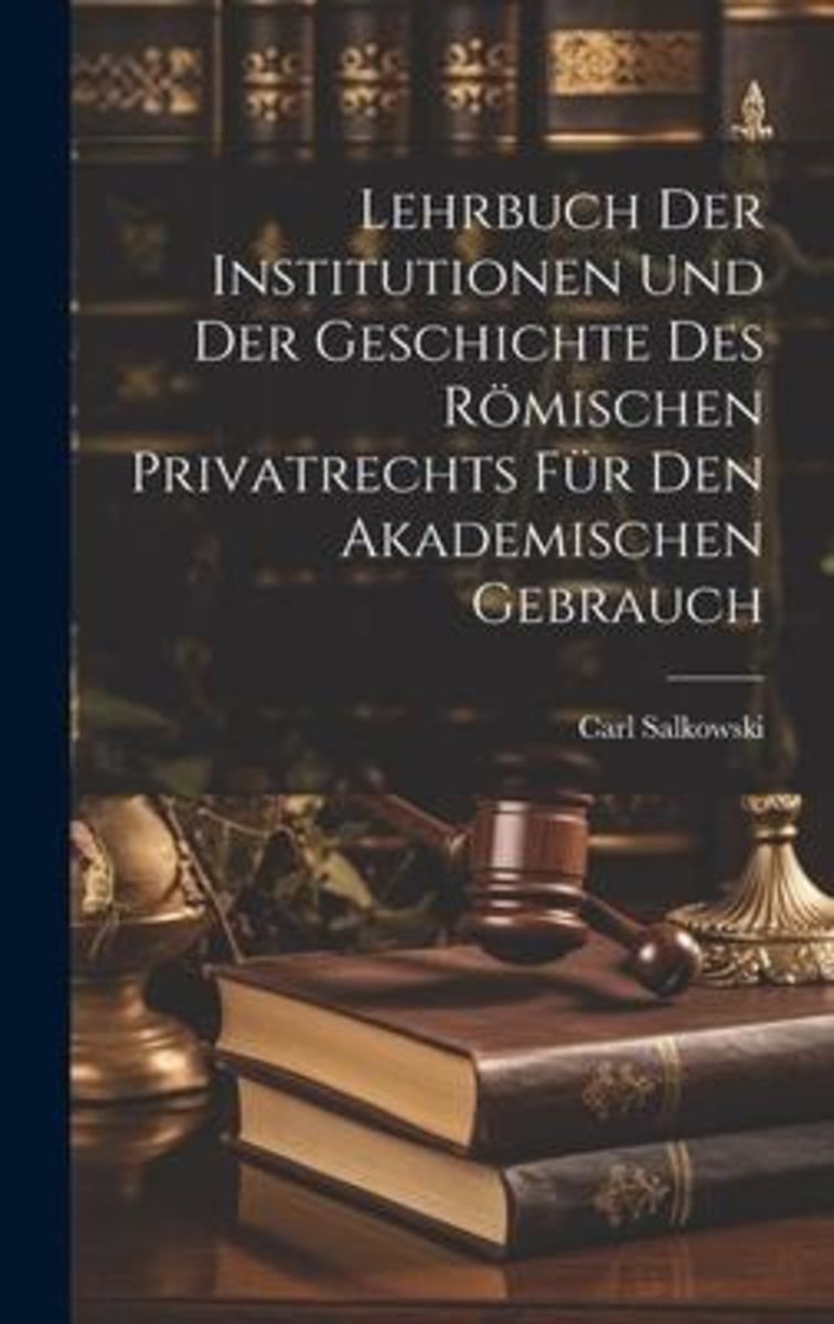 "Lehrbuch Der Institutionen Und Der Geschichte Des Römischen Privatrechts Für Den Akademischen ...