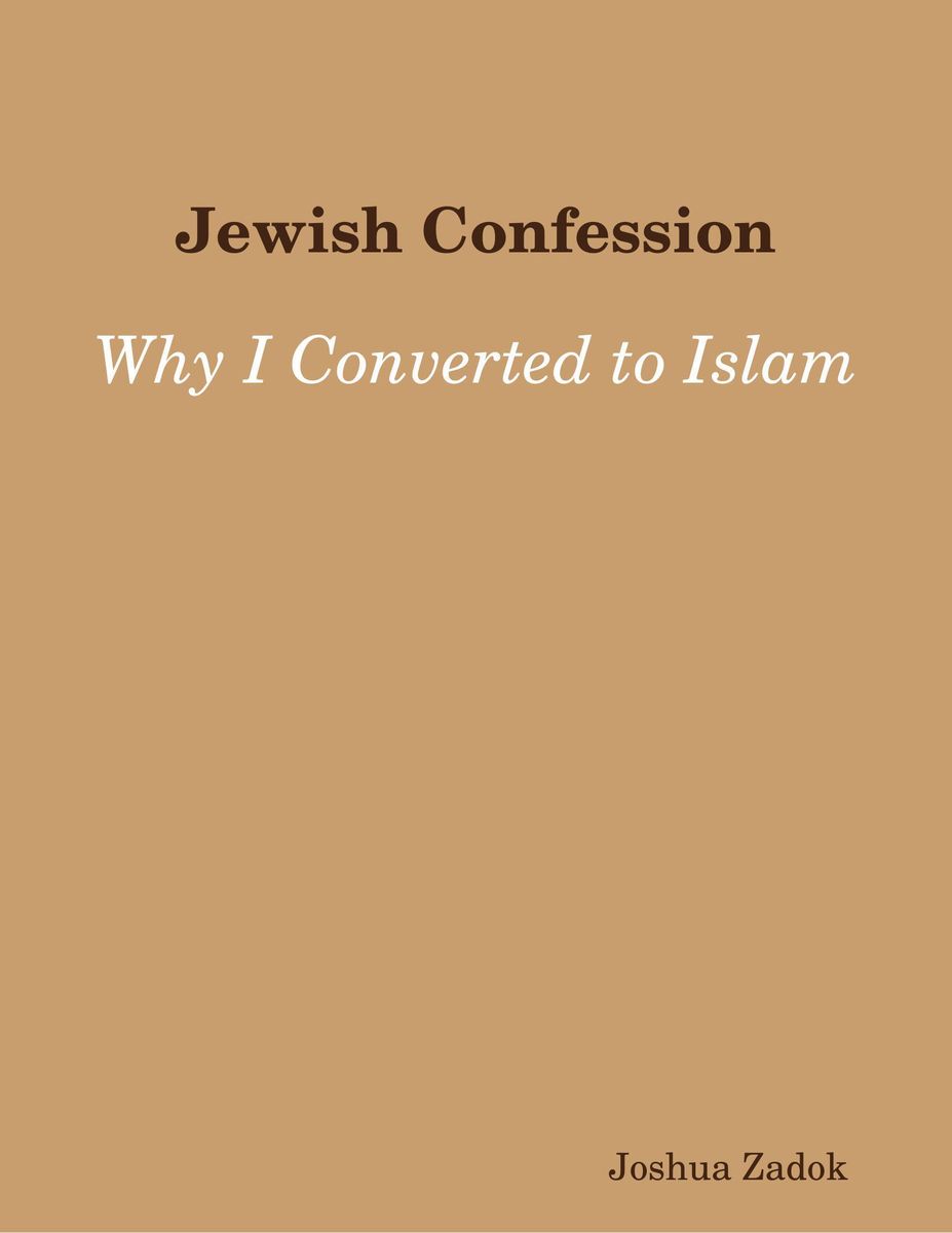 Jewish Confession: Why I Converted to Islam von Joshua Zadok - eBook ...