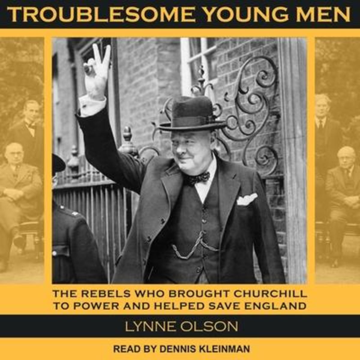 'Troublesome Young Men: The Rebels Who Brought Churchill to Power and ...