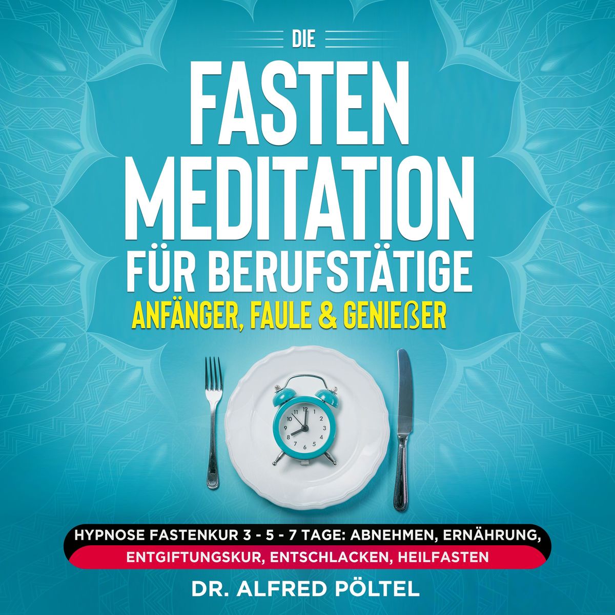 'Die Fasten Meditation für Berufstätige, Anfänger, Faule & Genießer ...