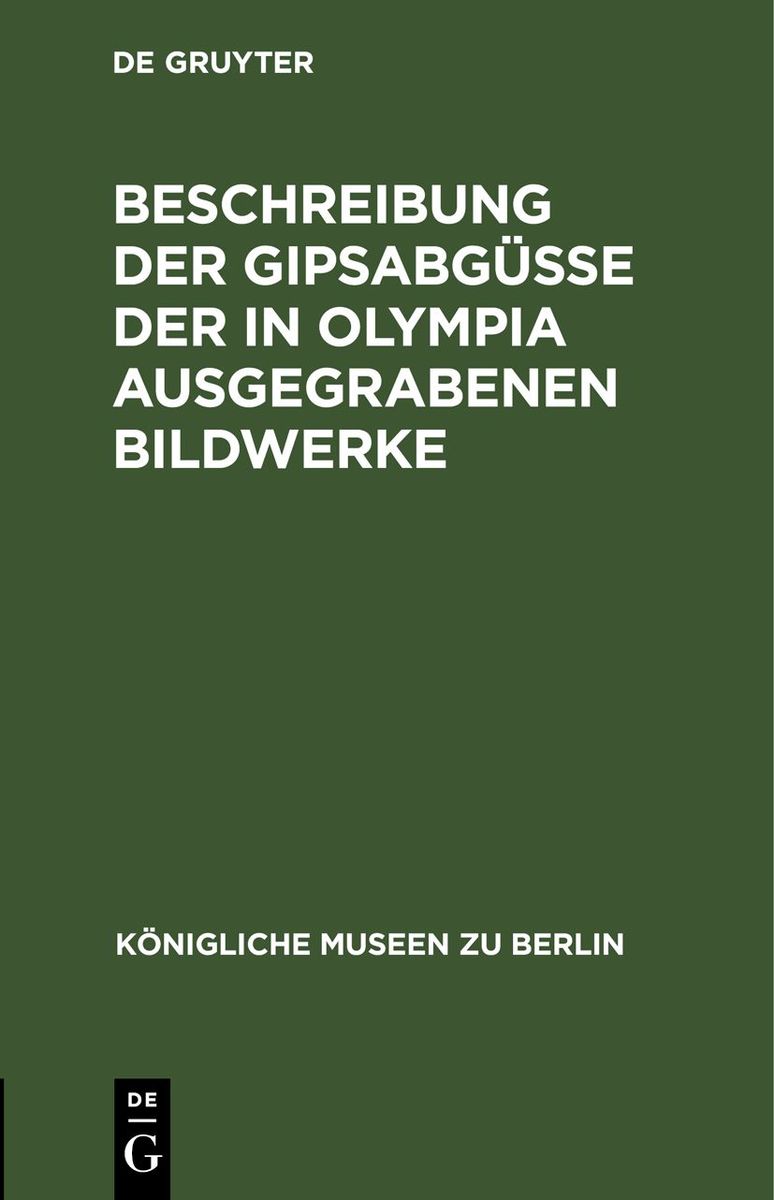 'Beschreibung der Gipsabgüsse der in Olympia ausgegrabenen Bildwerke' von '' - Buch - '978-3-11 ...