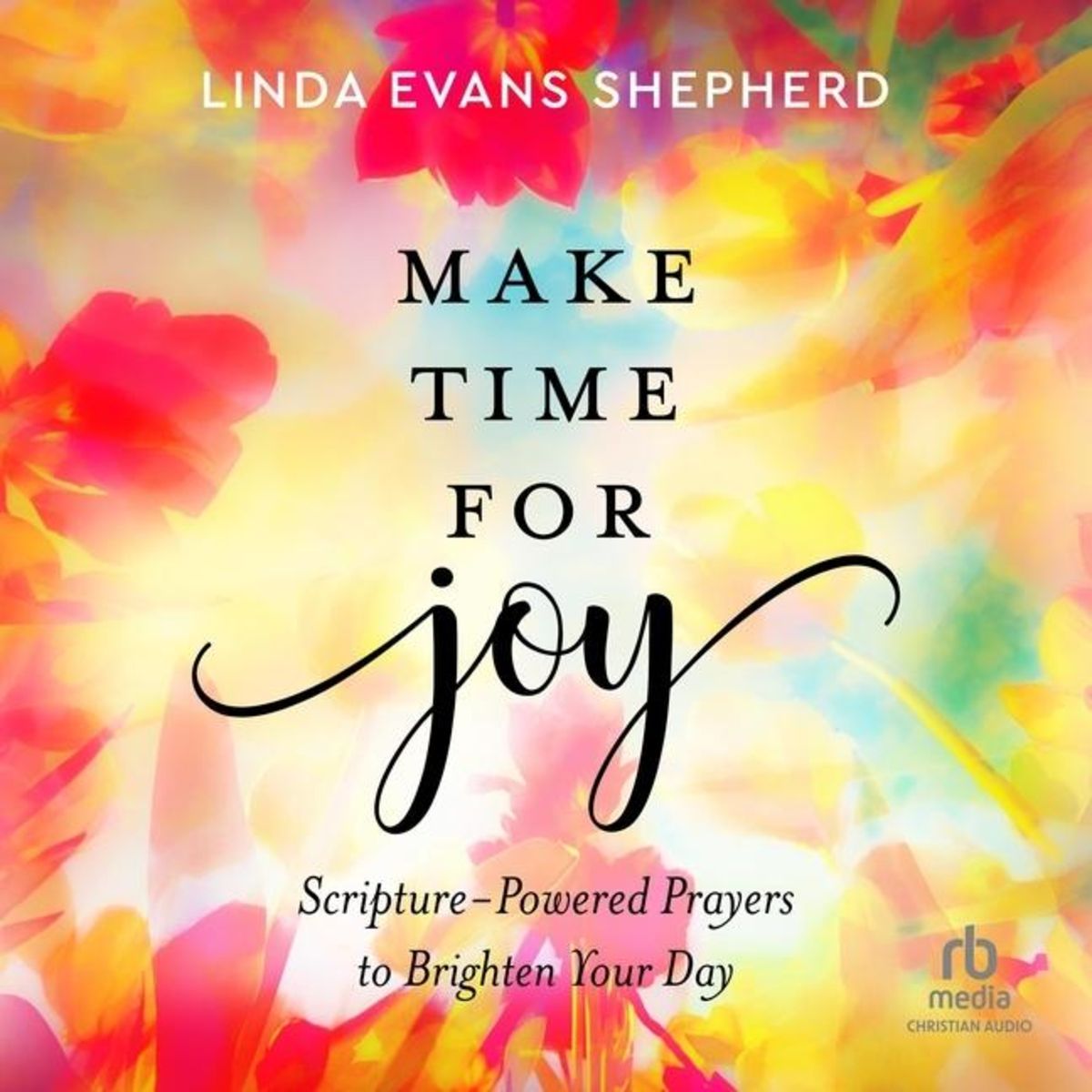 'Make Time for Joy: Scripture-Powered Prayers to Brighten Your Day' von ...