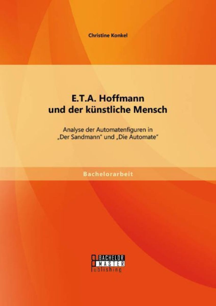 'E.T.A. Hoffmann und der künstliche Mensch: Analyse der ...
