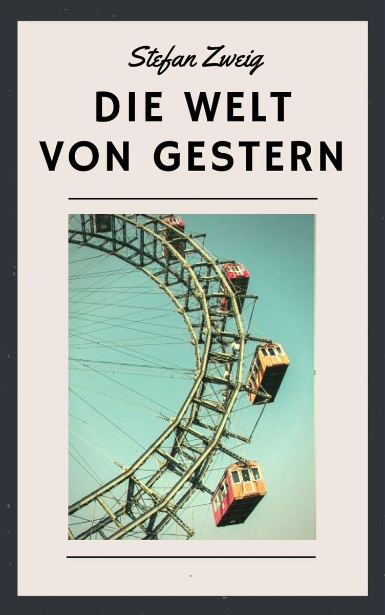 'Stefan Zweig: Die Welt von gestern' von 'Stefan Zweig' - eBook