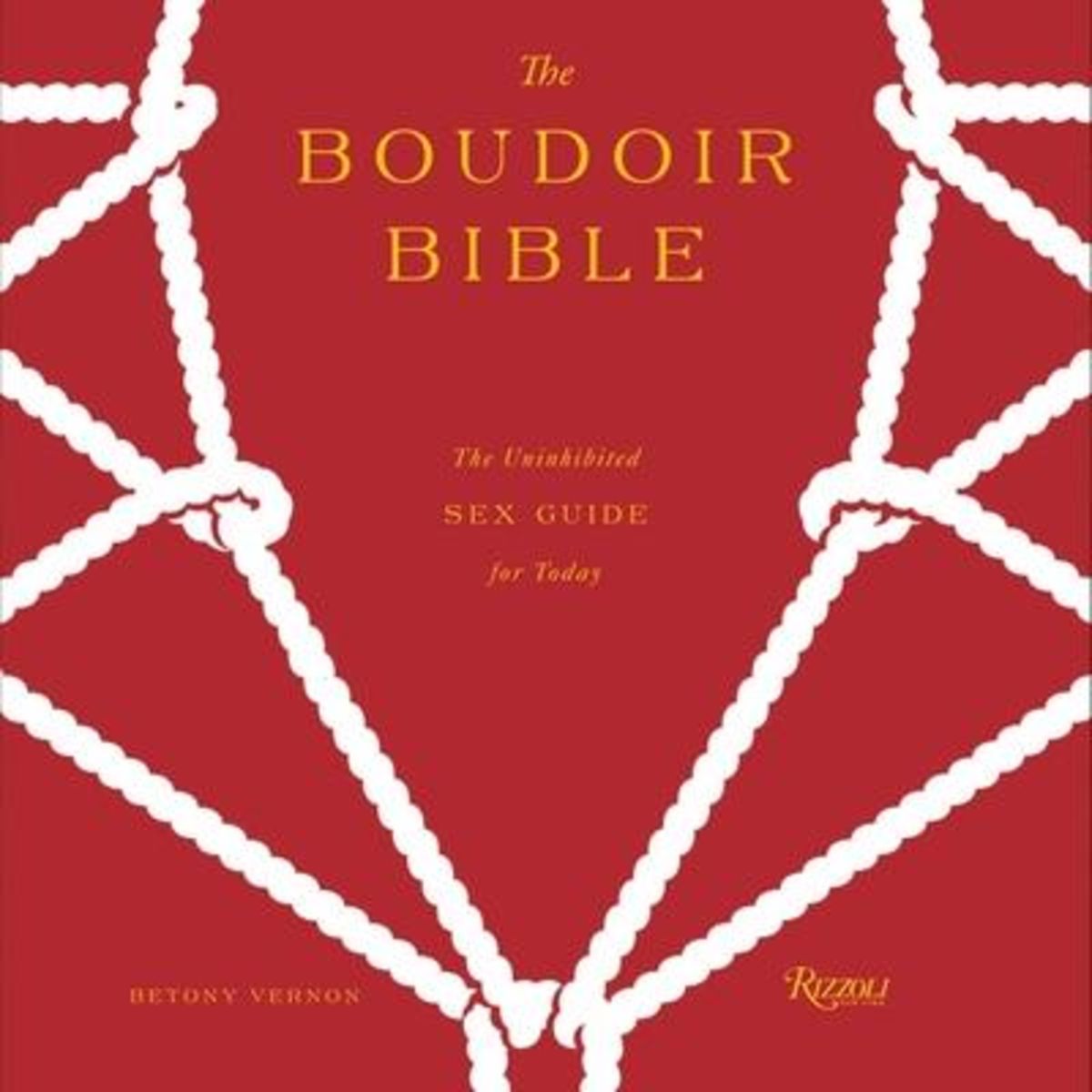 The Boudoir Bible The Uninhibited Sex Guide For Today Von Betony