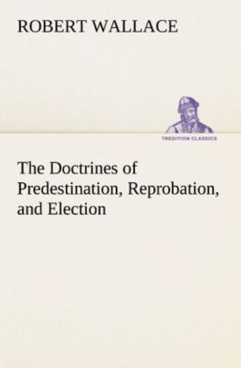 'The Doctrines of Predestination, Reprobation, and Election' von ...