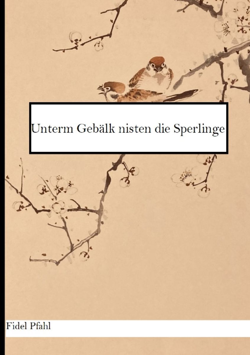 "Unterm Gebälk nisten die Sperlinge" online kaufen | Thalia