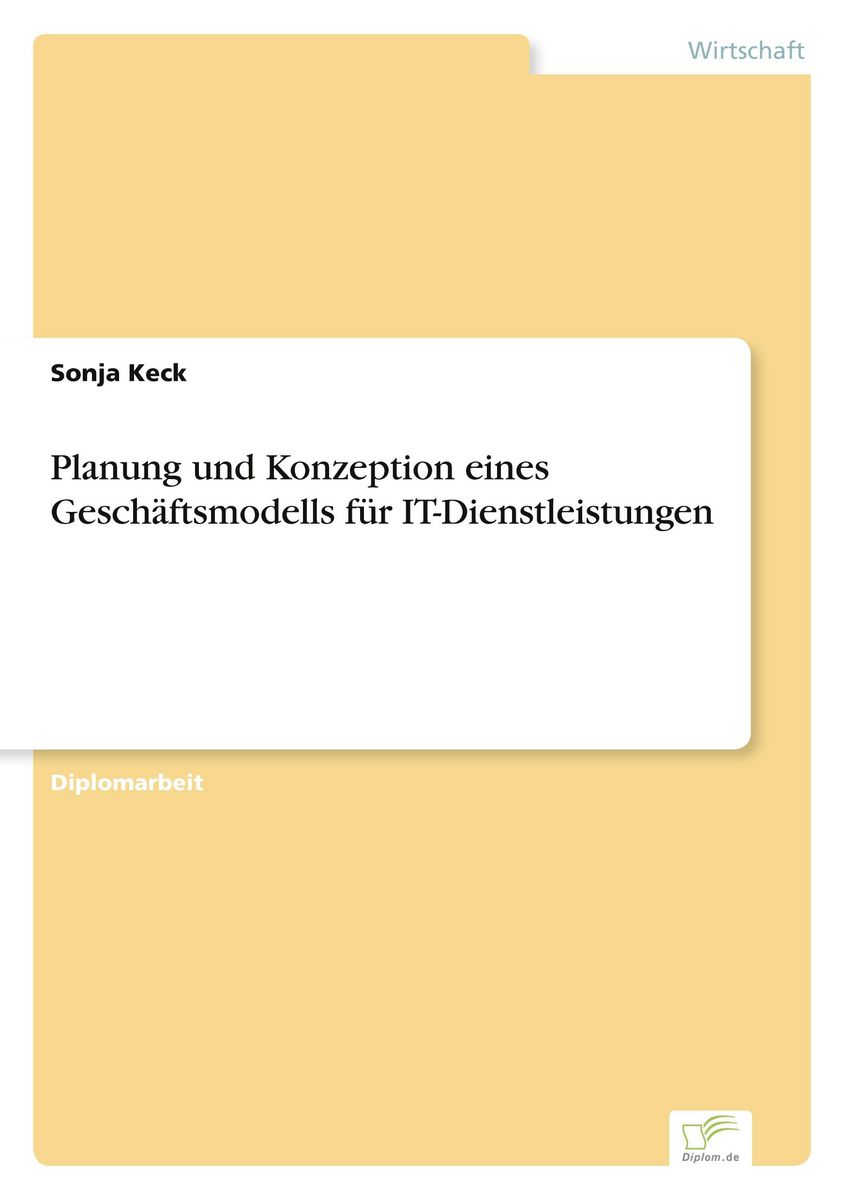 "Planung und Konzeption eines Geschäftsmodells für IT-Dienstleistungen ...