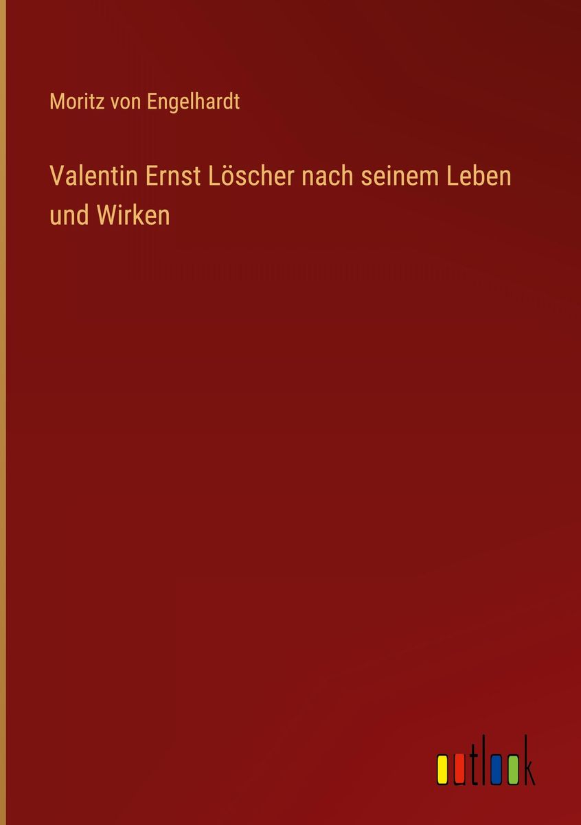 'Valentin Ernst Löscher nach seinem Leben und Wirken' von 'Moritz Engelhardt' - Buch - '978-3 ...