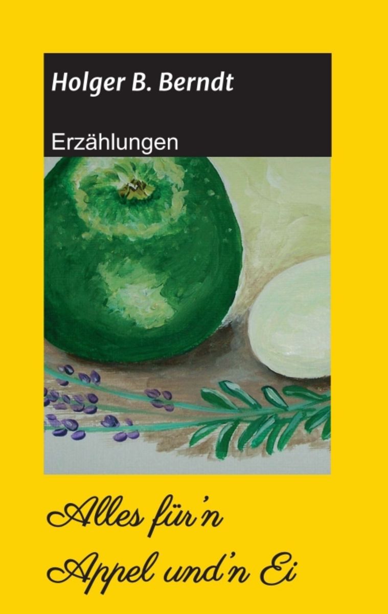 'Alles für’n Appel und’n Ei' von 'Holger B. Berndt' - Buch - '978-3-7469-3634-5'