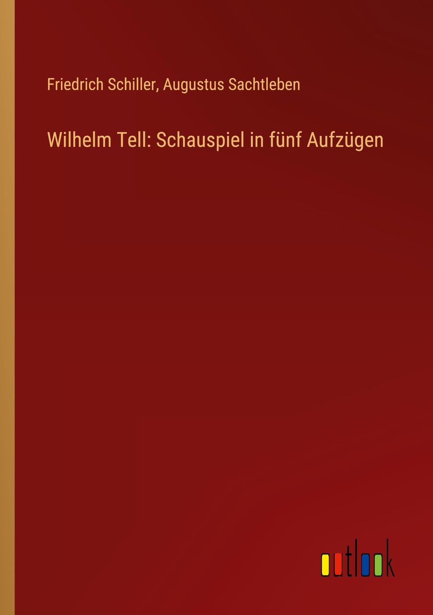 'Wilhelm Tell: Schauspiel in fünf Aufzügen' von 'Friedrich Schiller ...