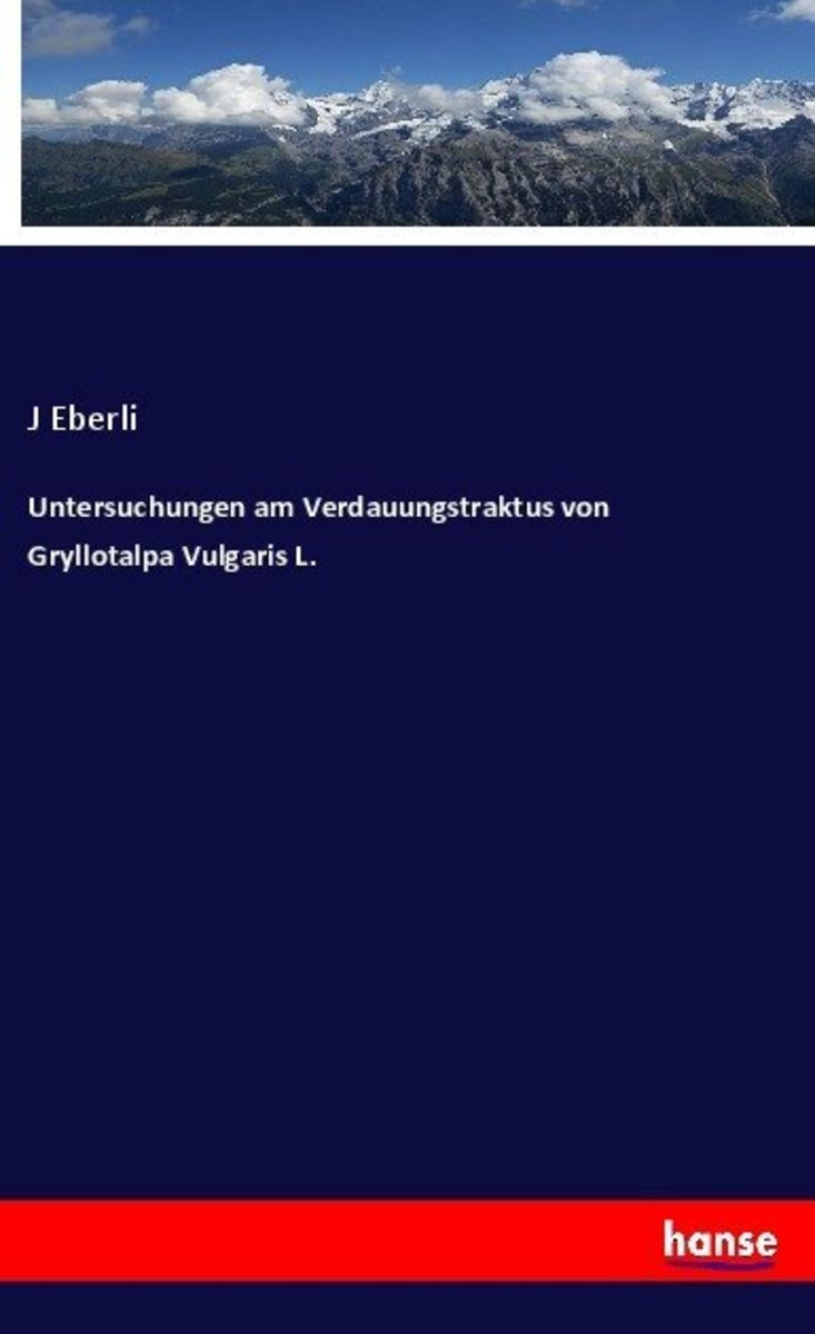 'Untersuchungen am Verdauungstraktus von Gryllotalpa Vulgaris L.' von 'J. Eberli' - Buch - '978 ...