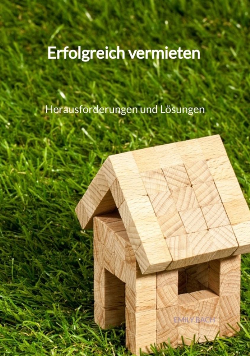 'Erfolgreich vermieten - Herausforderungen und Lösungen' von 'Emily ...